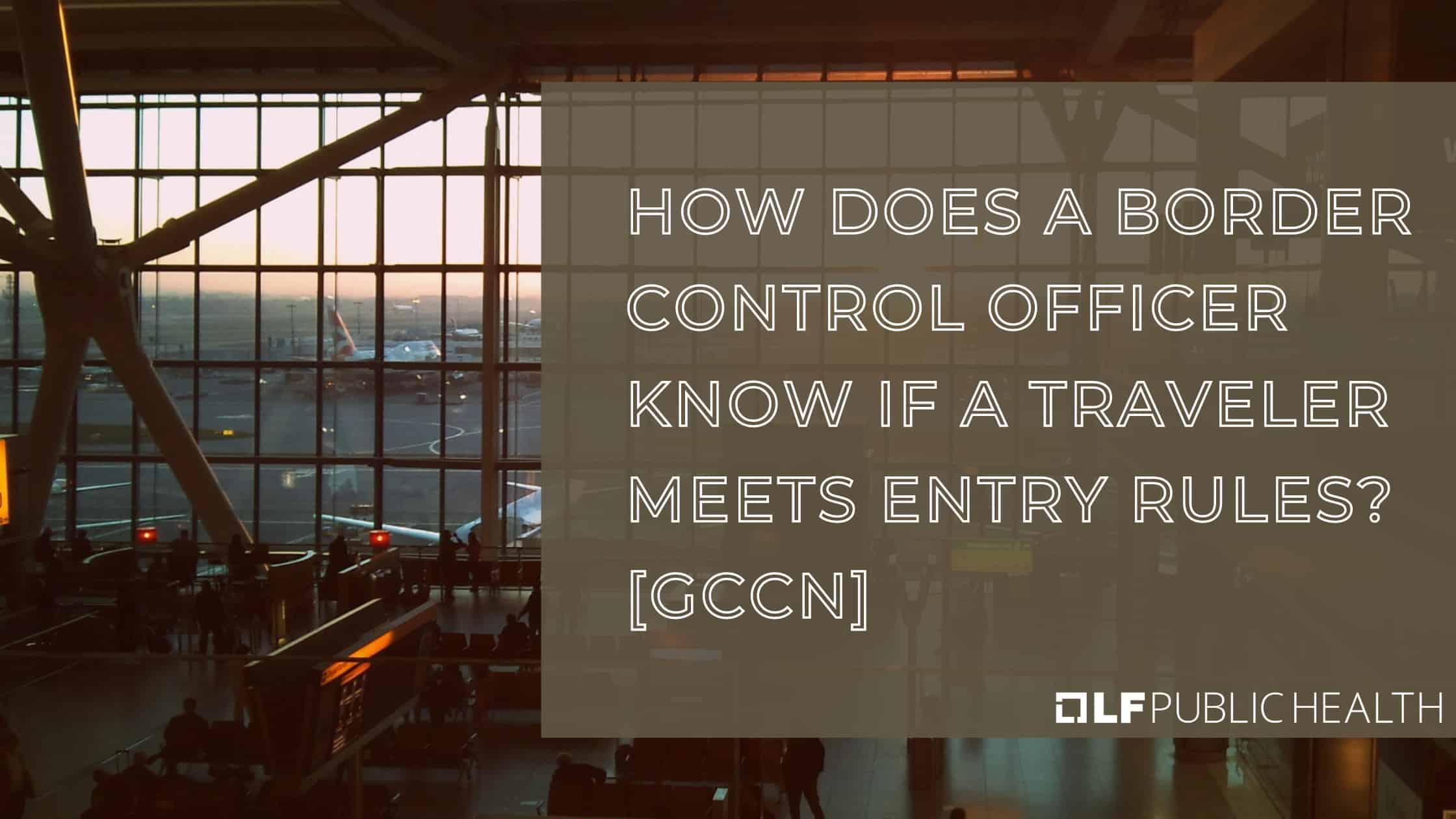 GCCN: How does a border control officer know if a traveler meets entry ...